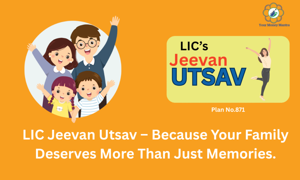 LIC Jeevan Utsav Plan No. 871 – Detailed Features, Benefits & Honest Review (2025) - Your Money ...